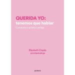 El libro «Querida Yo, Tenemos que Hablar» es una obra que invita a la ...