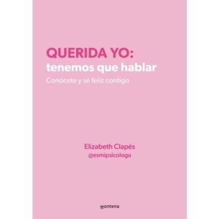 El libro «Querida Yo, Tenemos que Hablar» es una obra que invita a la ...